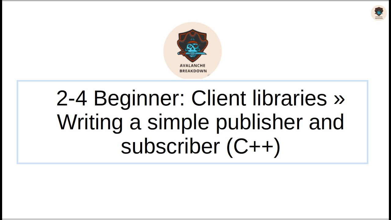 2-4 Beginner: Client libraries Writing a simple publisher and subscriber (C++) - YouTube