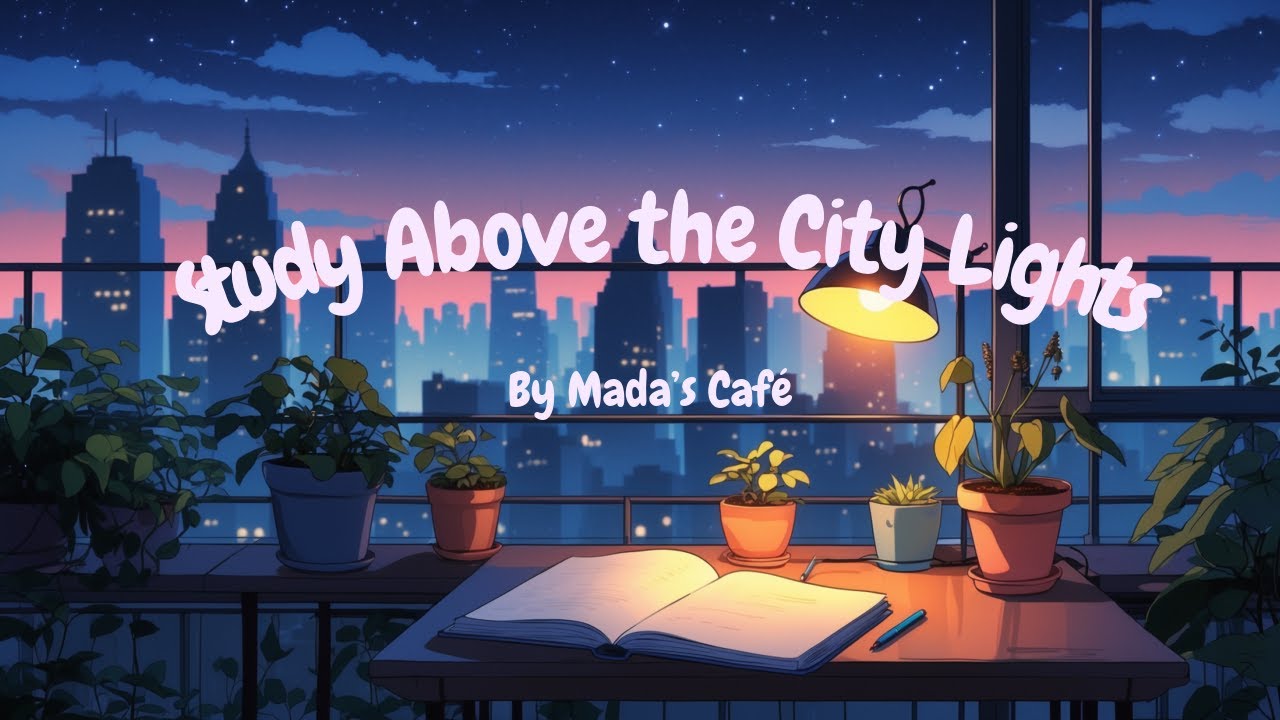 Rooftop Lo-fi Study Ambience 🏙️ | 1h30 of Chill Beats for Night Focus ...