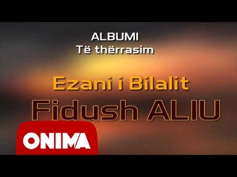 Fidush Aliu - Ezani i Bilalit 2006 (official)