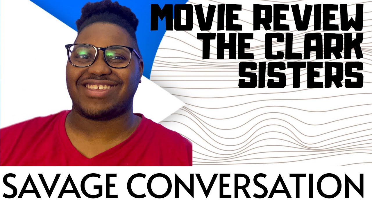 Savage Conversation S1E1: Thoughts on The Clark Sister Movie - YouTube