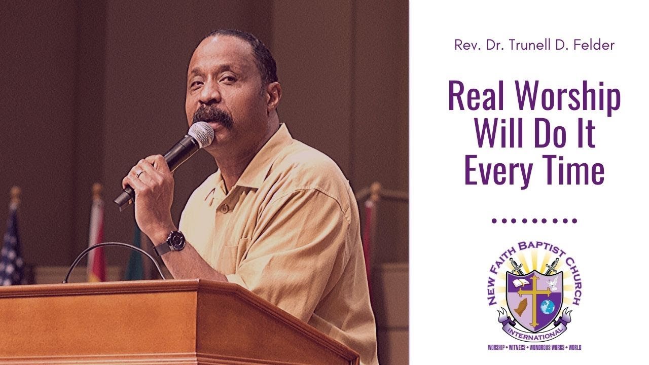 Real Worship Will Do It Every Time - Rev. Dr. Trunell D. Felder - YouTube
