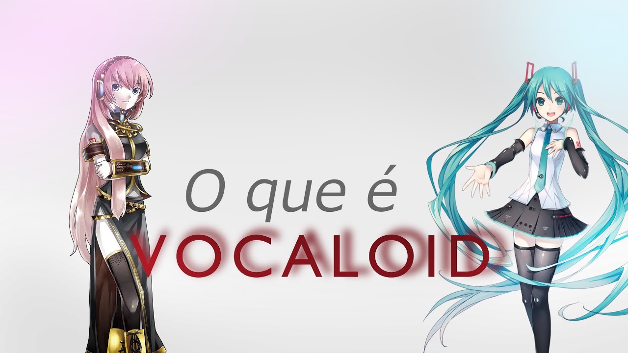 O que é Vocaloid e qual é sua origem? (Explicação com as minhas ...