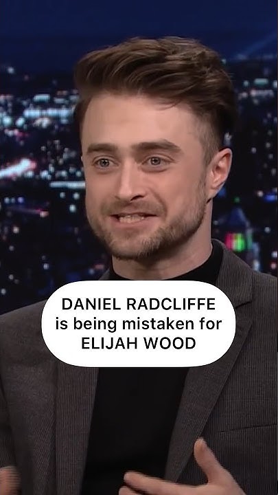 DANIEL RADCLIFFE is being mistaken for ELIJAH WOOD - YouTube