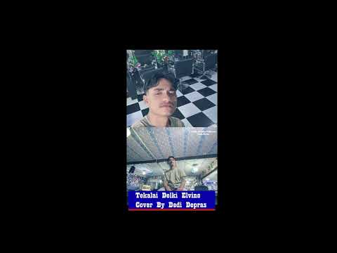 Lagu Tekalai Delki Elvino Cover By Dedi Depras