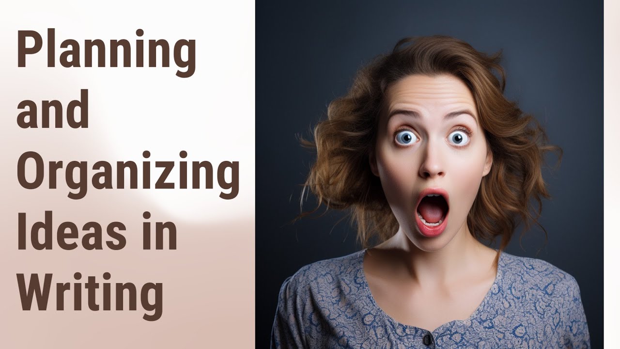 Mastering the Art of Planning and Organizing Ideas in Writing - YouTube