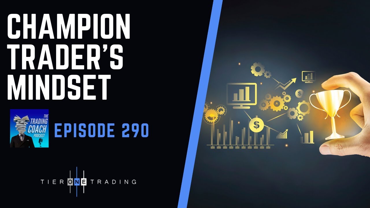 TRADING COACH PODCAST 290 - A Champion Trader's Mindset - YouTube