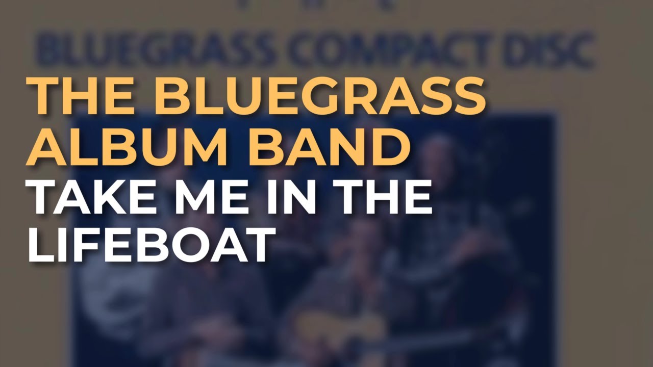 The Bluegrass Album Band - Take Me In The Lifeboat (Official Audio ...