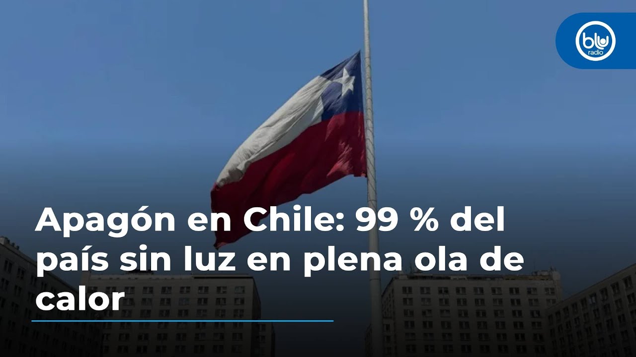 Apagón en Chile: 99 % del país sin luz en plena ola de calor - YouTube