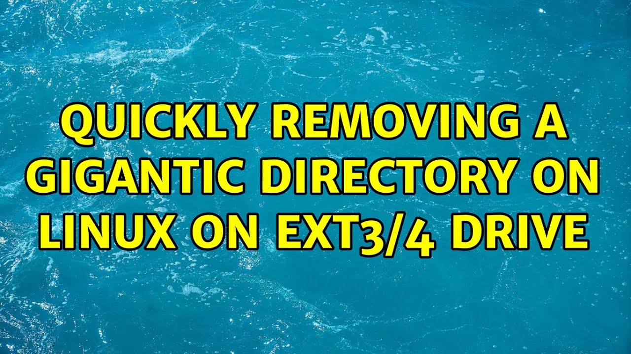 Quickly removing a gigantic directory on Linux on Ext3/4 drive (2 ...