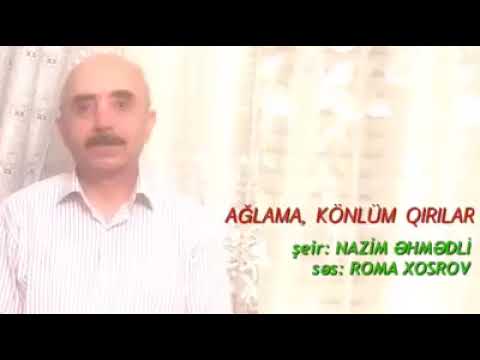 Nazim Əhmədli  Ağlama könlüm qırılar
