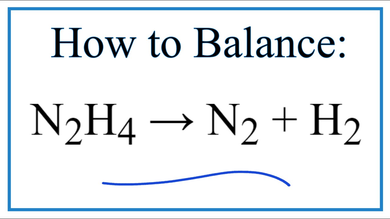 How to Balance N2H4 = N2 + H2 (Decomposition of Hydrazine) - YouTube