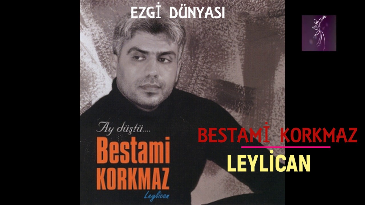 BESTAMİ KORKMAZ - LEYLİCAN - YouTube