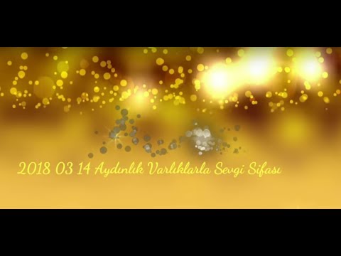 2018 03 14 Aydınlık Varlıklarla Sevgi Şifası