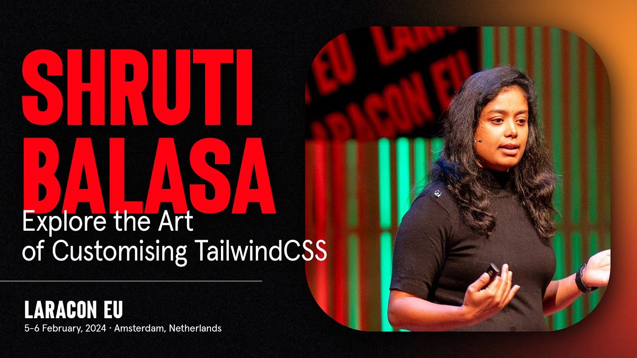 LARACON EU 2024 // SHRUTI BALASA :: EXPLORE THE ART OF CUSTOMISING TAILWINDCSS - YouTube