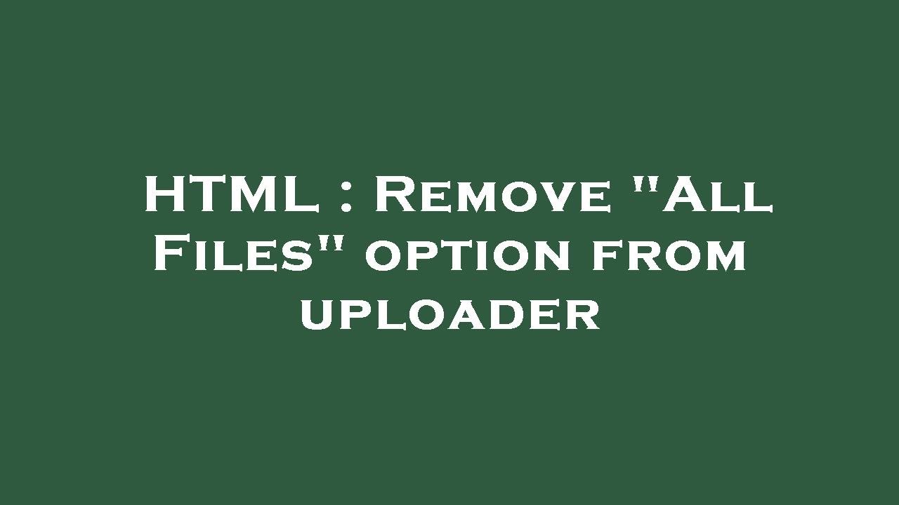 HTML Remove All Files Option From Uploader YouTube HTML Remove All Files Option From Uploader YouTube