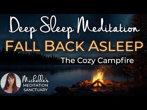 Fall Back Asleep ✨The Cozy Campfire 💤 Deep Sleep Meditation to Go Back to Sleep Fast