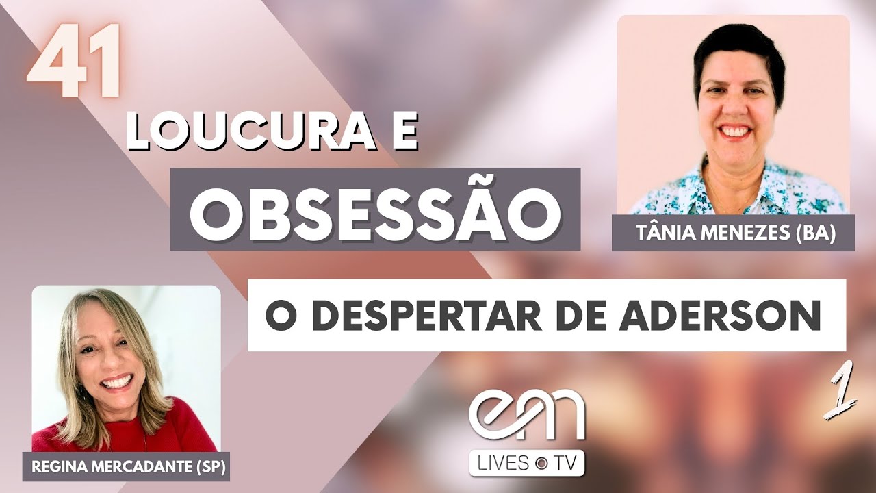 #41 LOUCURA E OBSESSÃO – O DESPERTAR DE ADERSON – Parte 1 | Tânia ...