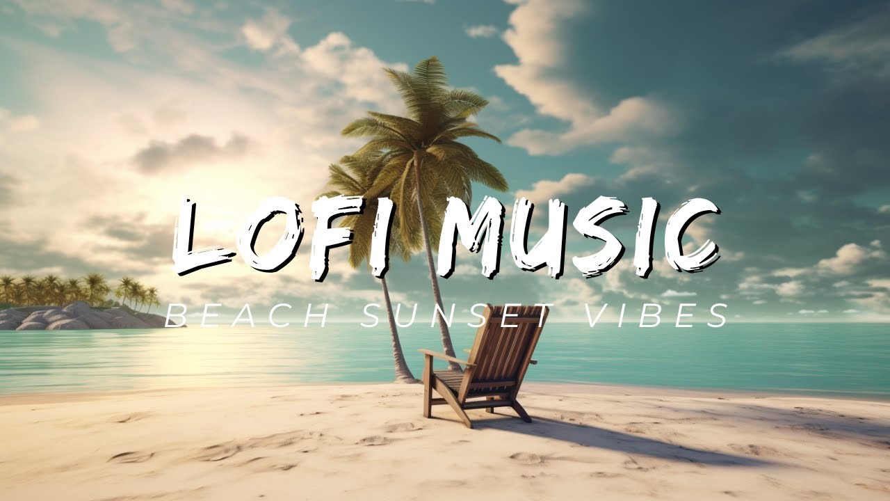 Beach Vibes - Chill Summer Lofi [chill lo-fi hip hop beats] at the ...
