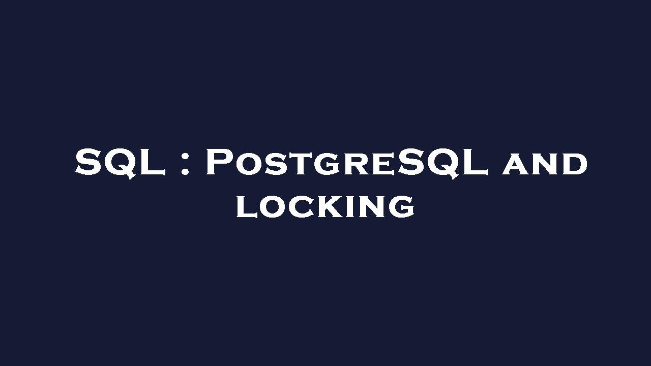 Sql Postgresql And Locking Youtube 8982