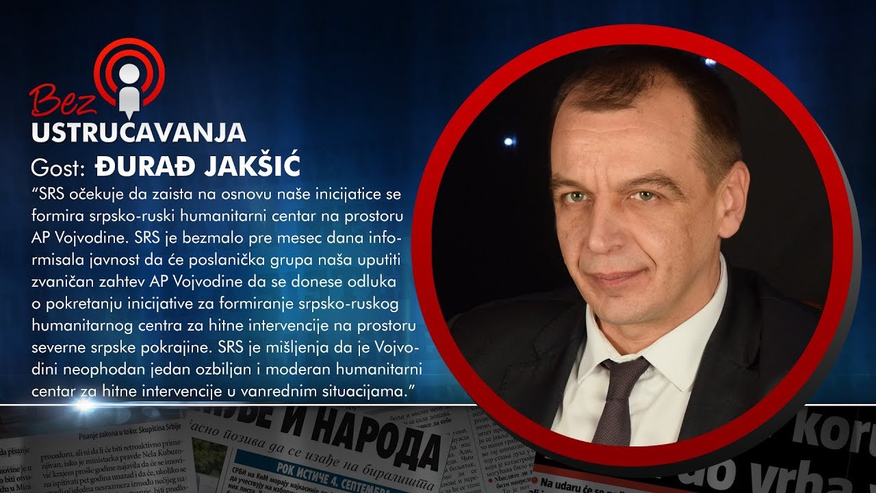 BEZ USTRUČAVANJA - Đurađ Jakšić: Hoćemo Rusko-srpski humanitarni centar ...