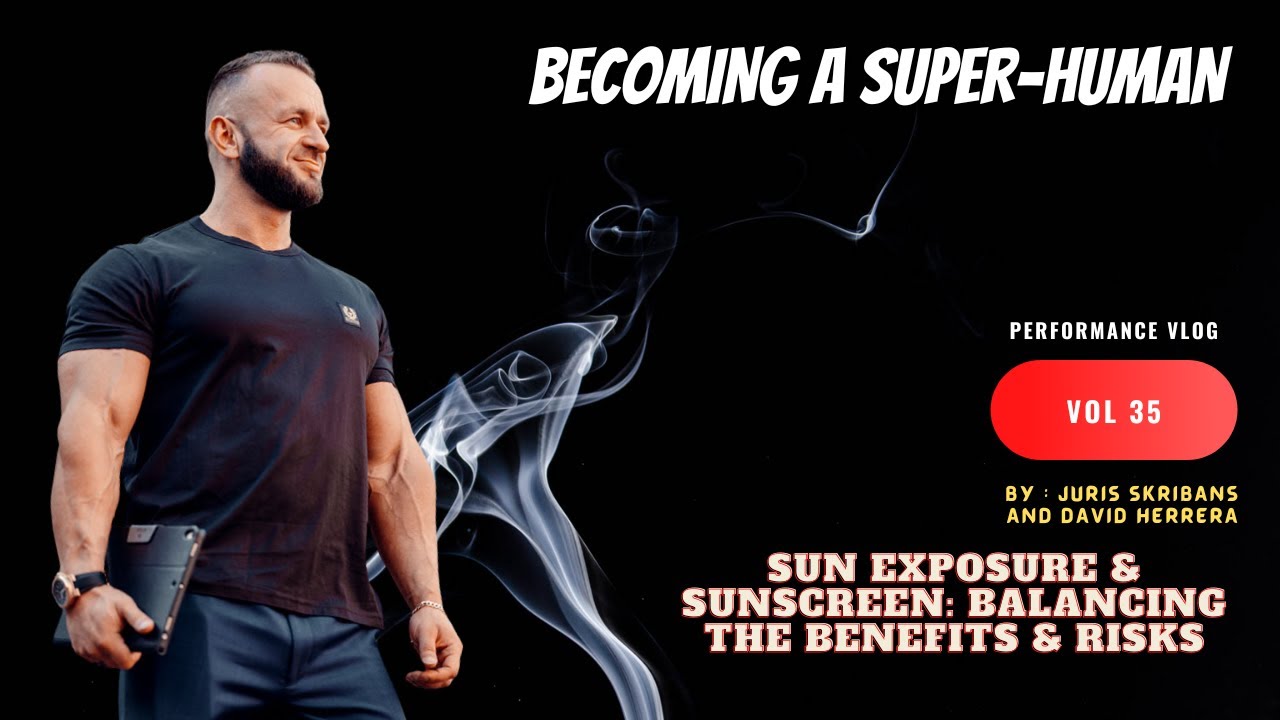 Vlog 35. Becoming a Super Human - Sun Exposure & Sunscreen: Balancing ...