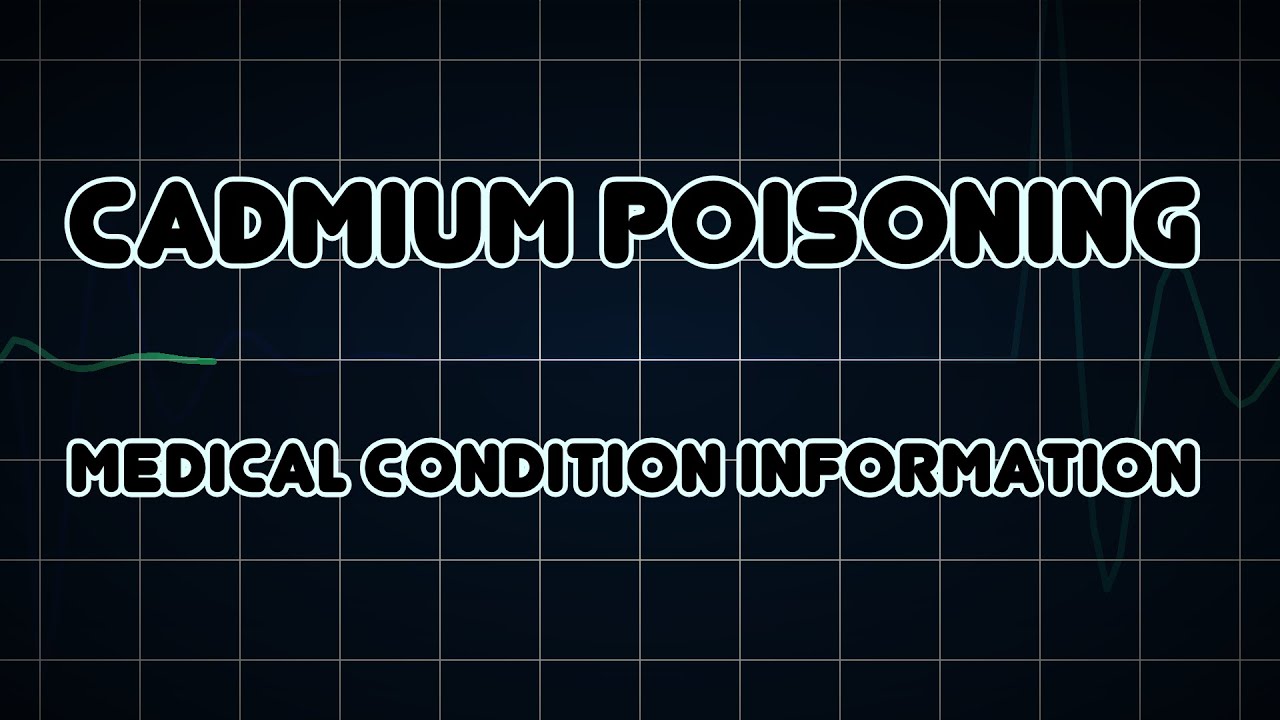 Cadmium poisoning (Medical Condition) - YouTube