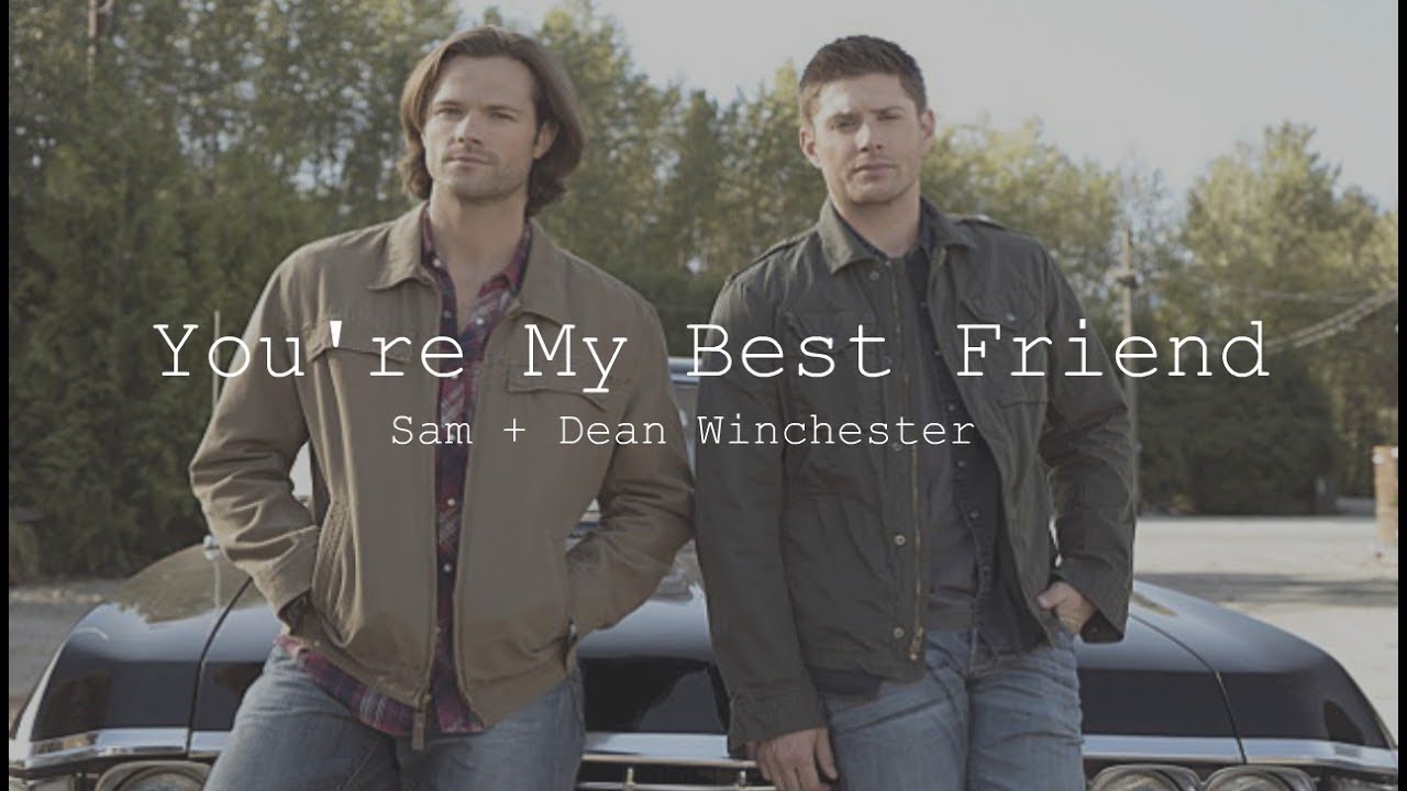 You're My Best Friend | Sam + Dean Winchester - YouTube