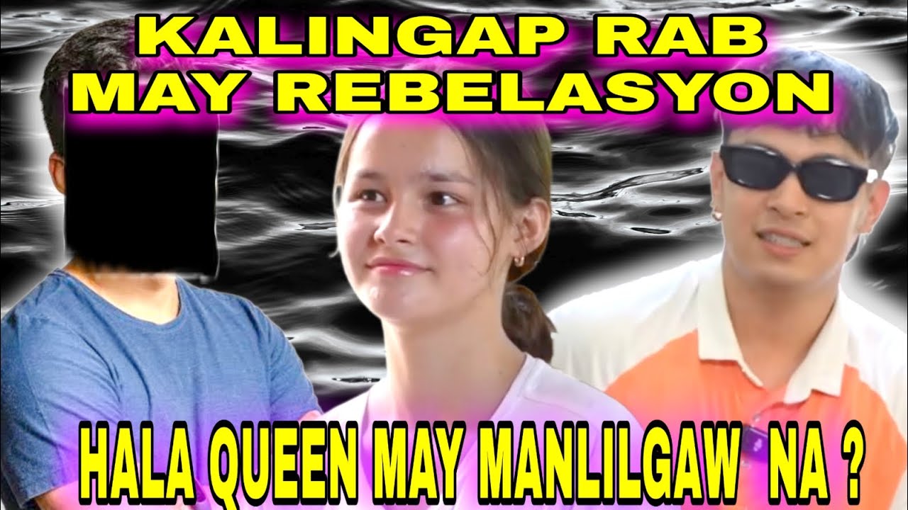 KALINGAP RAB MAY REBELASYON ! HALA QUEEN MAY MANLILIGAW NA ? kalingap ...