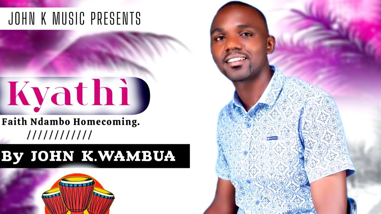 KYATHÌ-JOHN K WAMBUA - YouTube