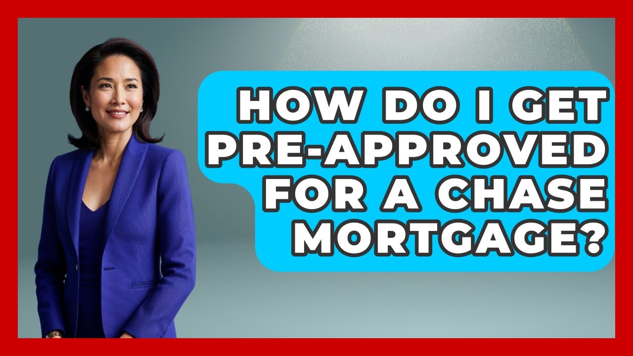 How Do I Get Pre-approved For A Chase Mortgage? - Ask Your Bank Teller ...