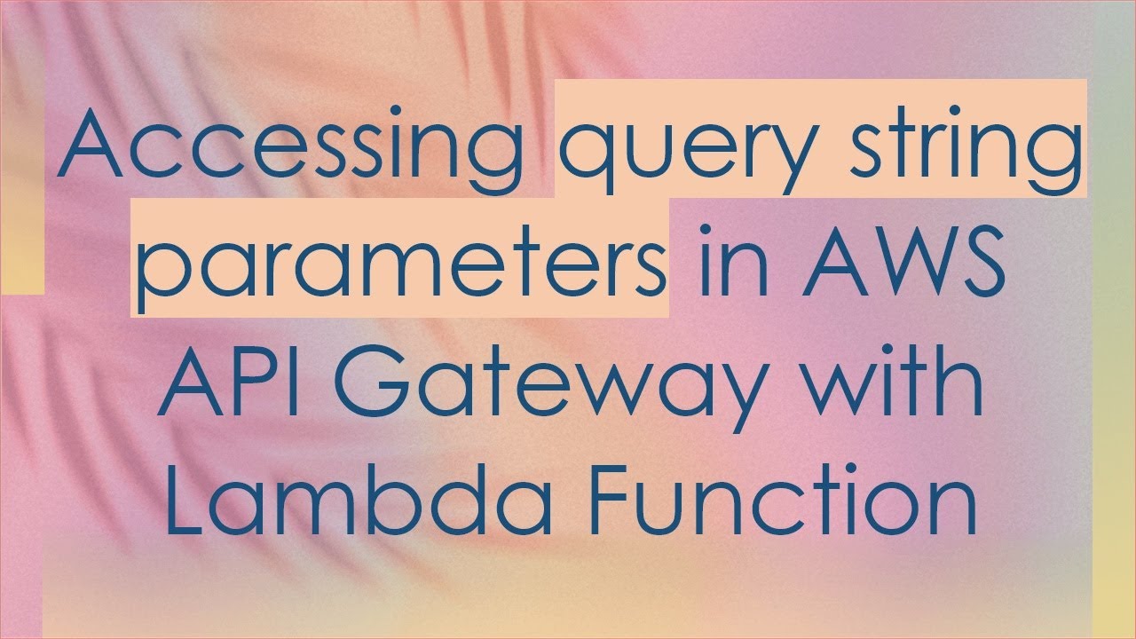 Accessing Query String Parameters In Aws Api Gateway With Lambda 4358