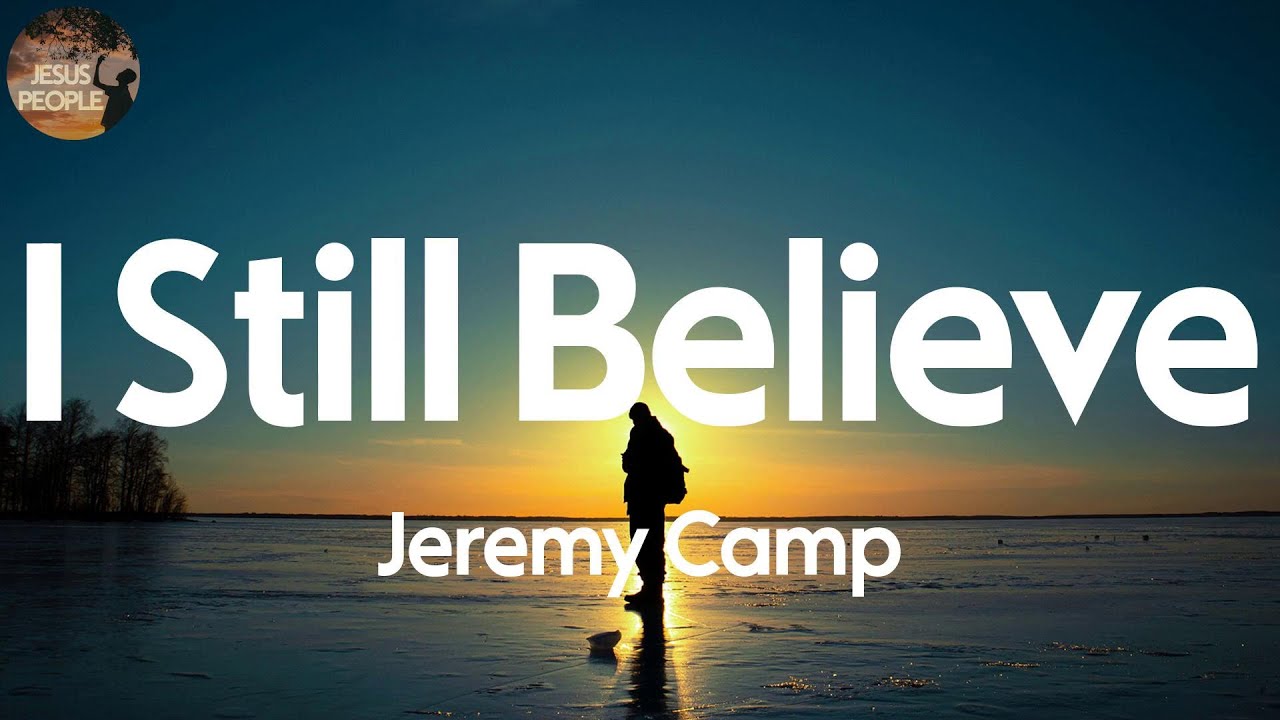 Jeremy Camp - I Still Believe (Lyric Video) - YouTube