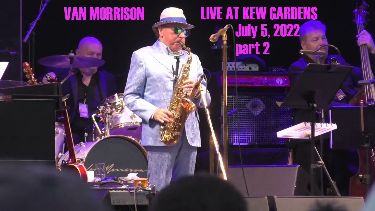 Van Morrison - Live at Kew Gardens, London, July 5, 2022 - Part 2 ...