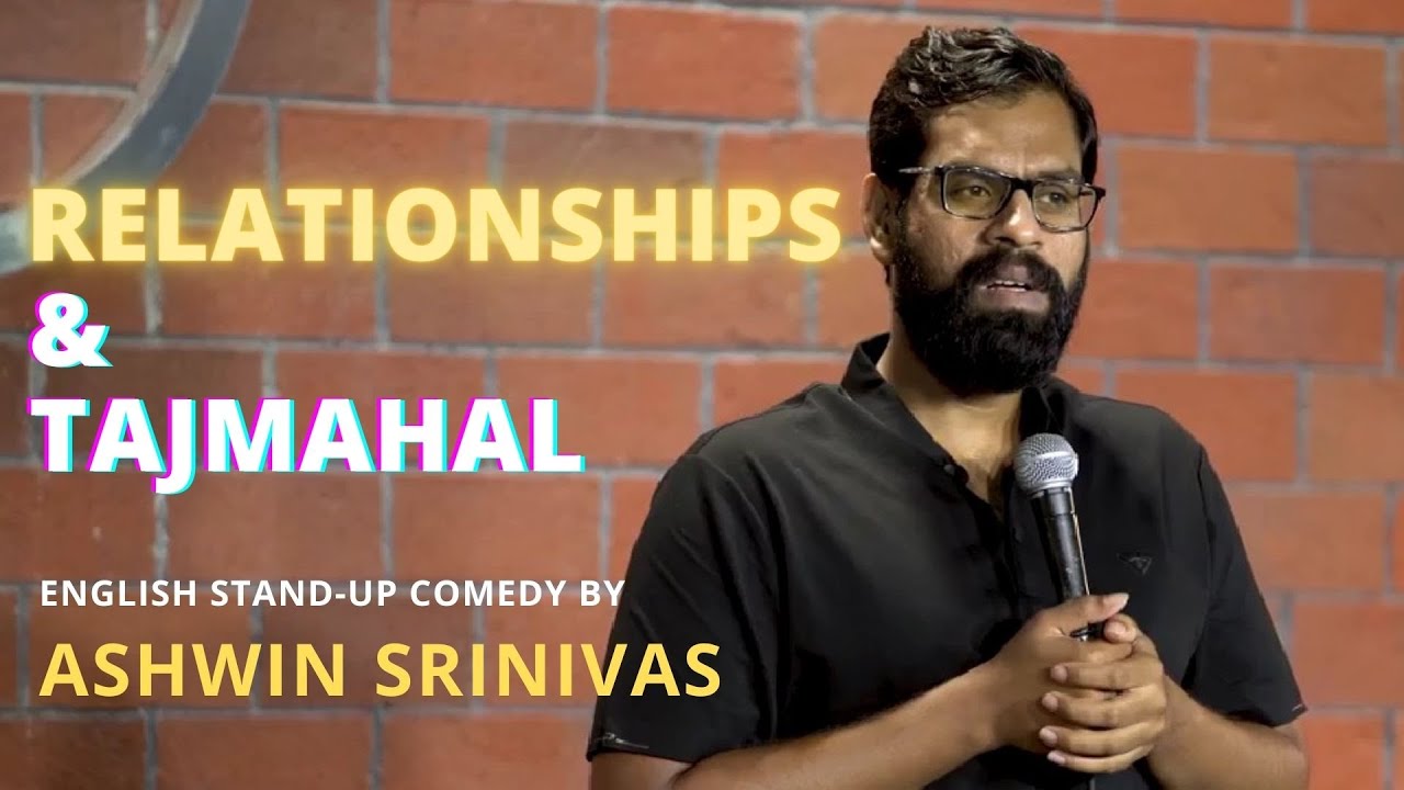 Relationships and Tajmahal | English Stand-up Comedy by Ashwin Srinivas ...