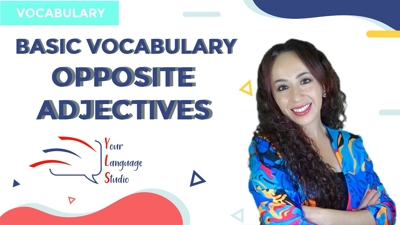 BASIC VOCABULARY: OPPOSITE ADJECTIVES - YouTube