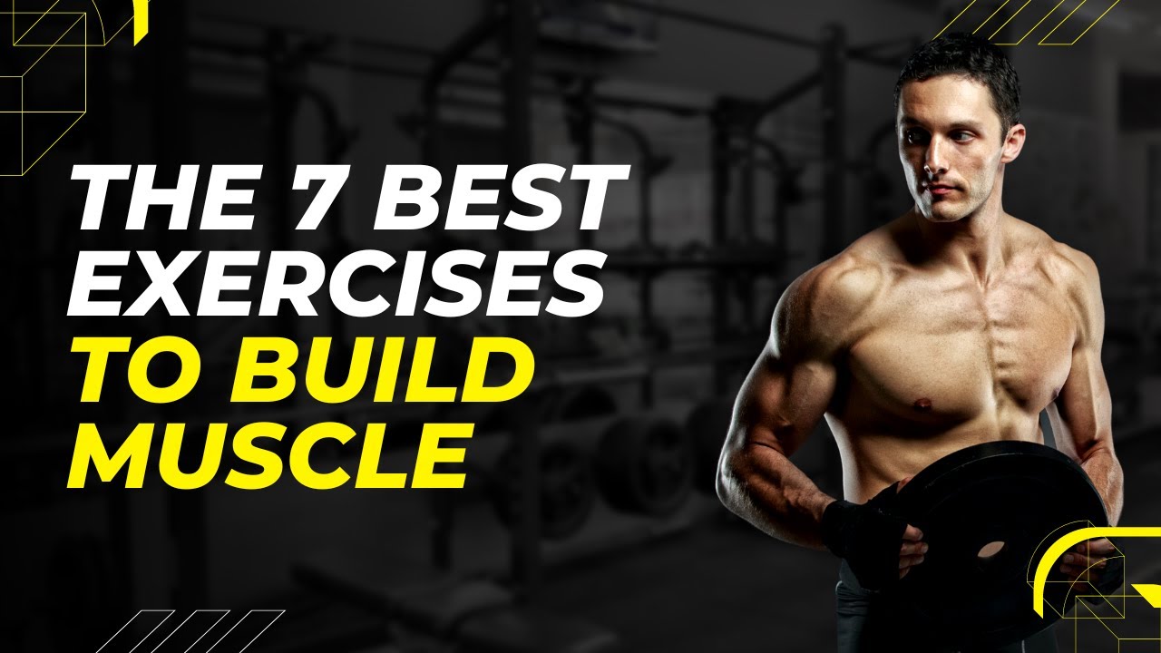 The 7 Best Exercises To Build Muscle - YouTube