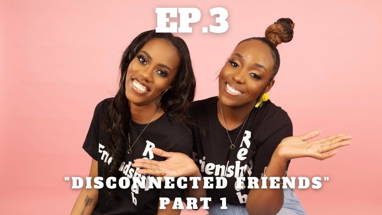 EP 3: DISCONNECTED FRIENDS. PART 1 | FRIENDSHIP REHAB THE PODCAST - YouTube