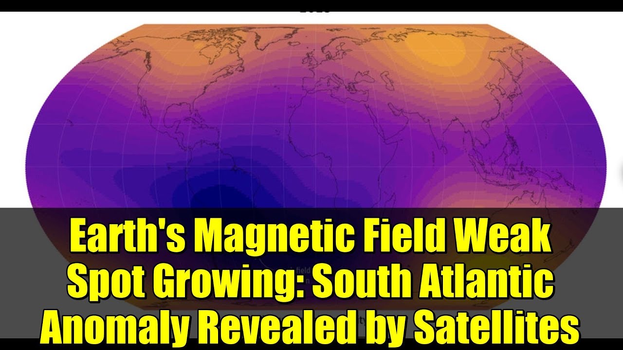 Earth's Magnetic Field Weak Spot Growing: South Atlantic Anomaly ...