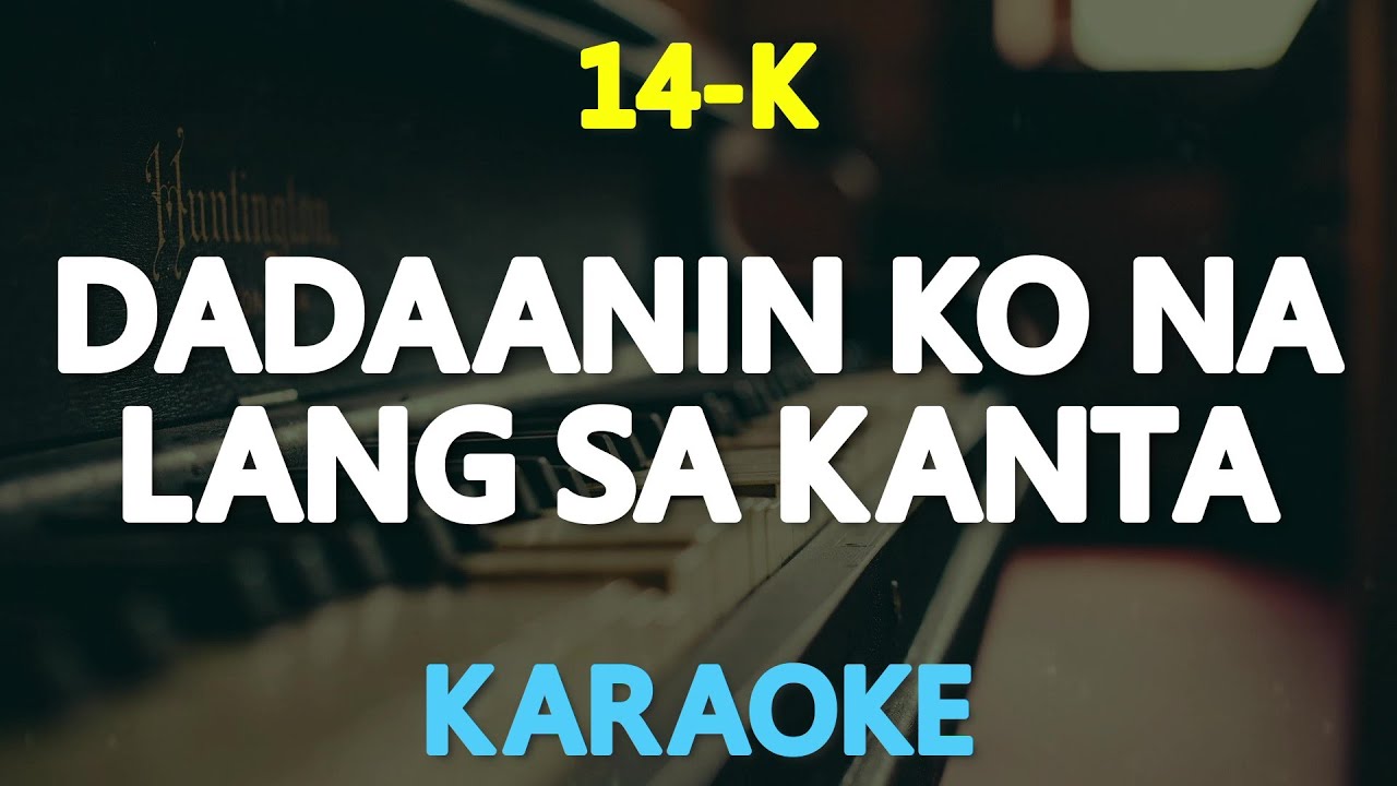 DADAANIN KO NA LANG SA KANTA - 14K (KARAOKE Version) - YouTube