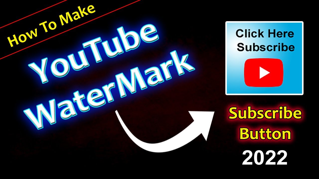 how to make youtube watermark subscribe button 2022 - YouTube