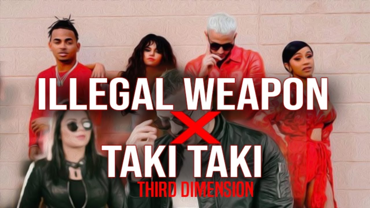 ILLEGAL WEAPON X TAKI TAKI (THIRD DIMENSION MASHUP) || Fresh Remix ...