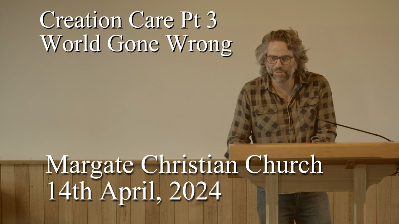 Creation Care Pt 3 - World Gone Wrong | 14th April 2024 - YouTube