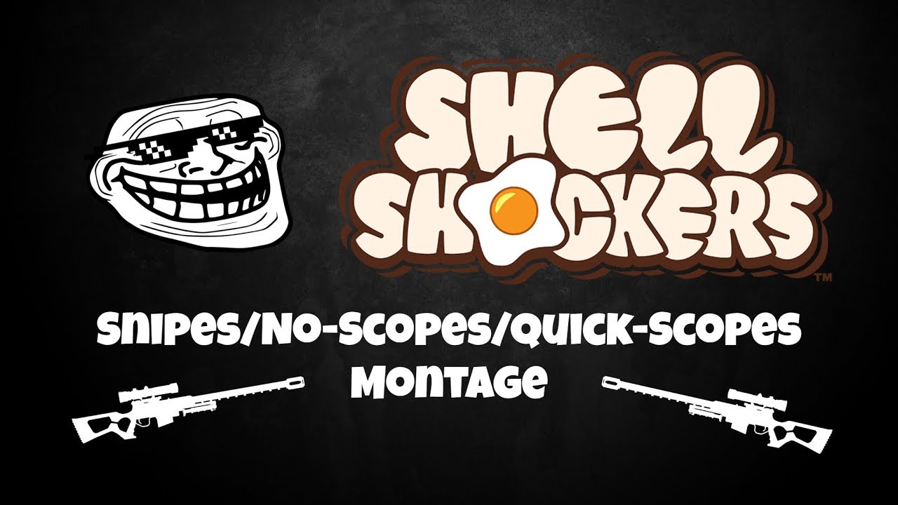 *2019* Shell Shockers Snipes/No-Scopes-/Quick-Scopes Montage - YouTube