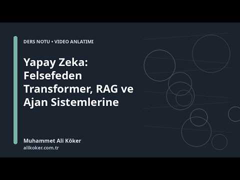Yapay Zeka: Felsefeden Transformer, RAG ve Ajan Sistemlerine