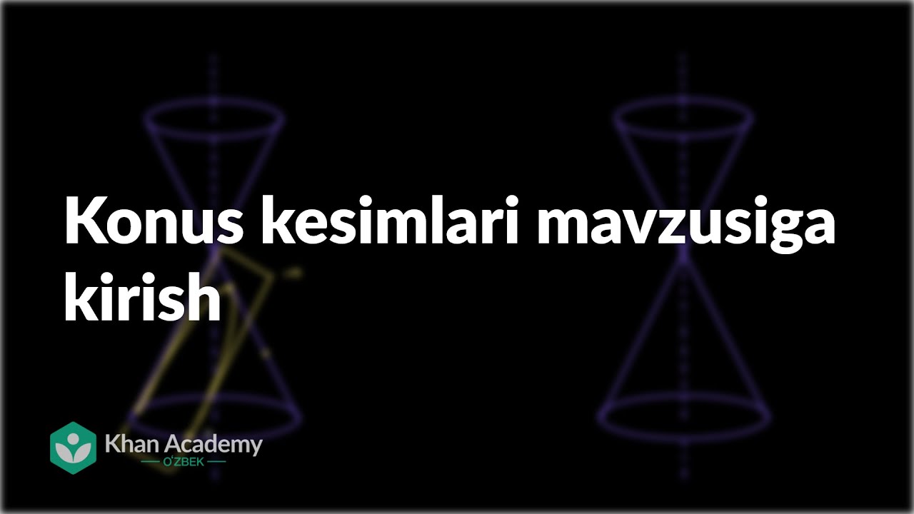 Konus kesimlari mavzusiga kirish | Konus kesimlari | Algebra 2 - YouTube