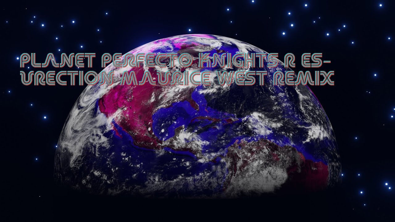 Planet Perfecto Knights ResuRection 🎶Maurice West Remix🌏 - YouTube
