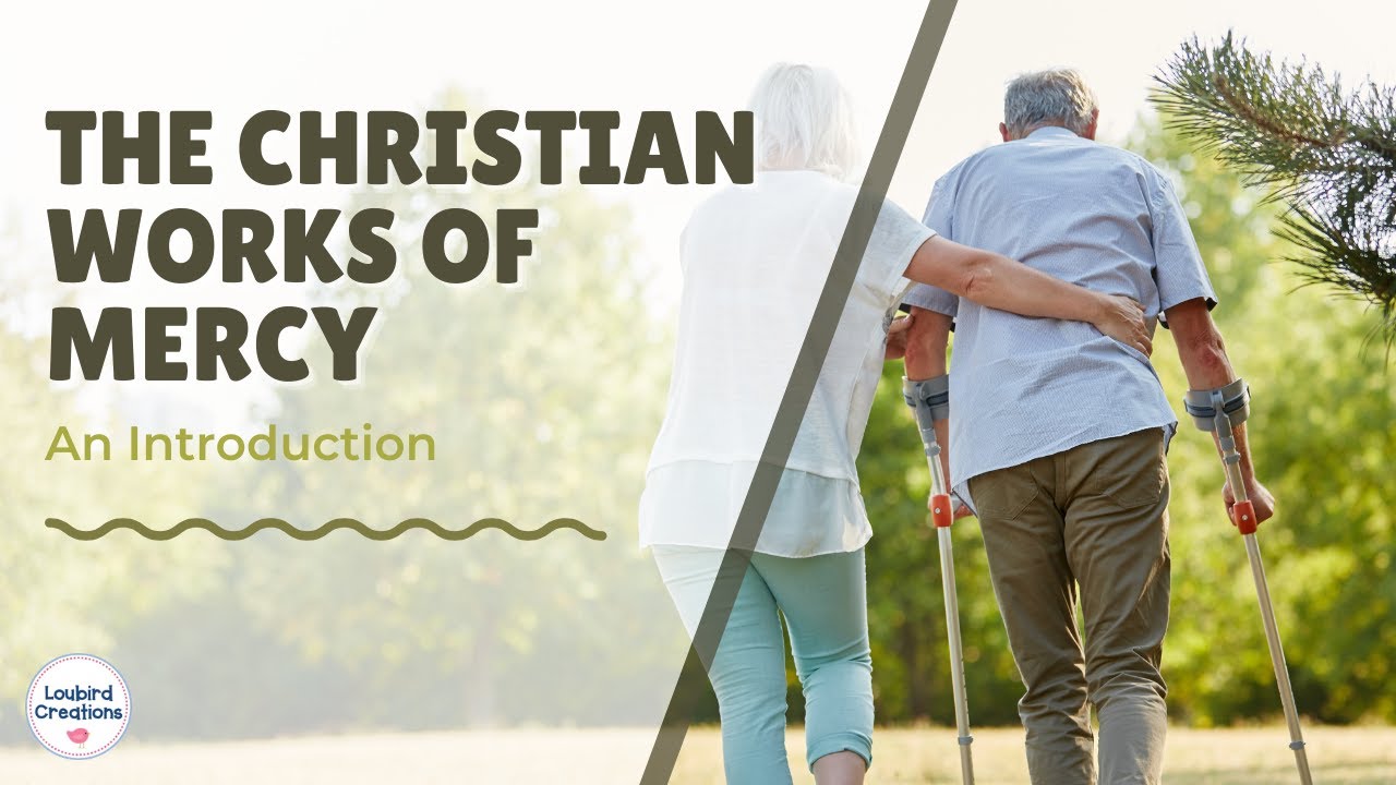 Christian Works of Mercy: An Introduction - YouTube