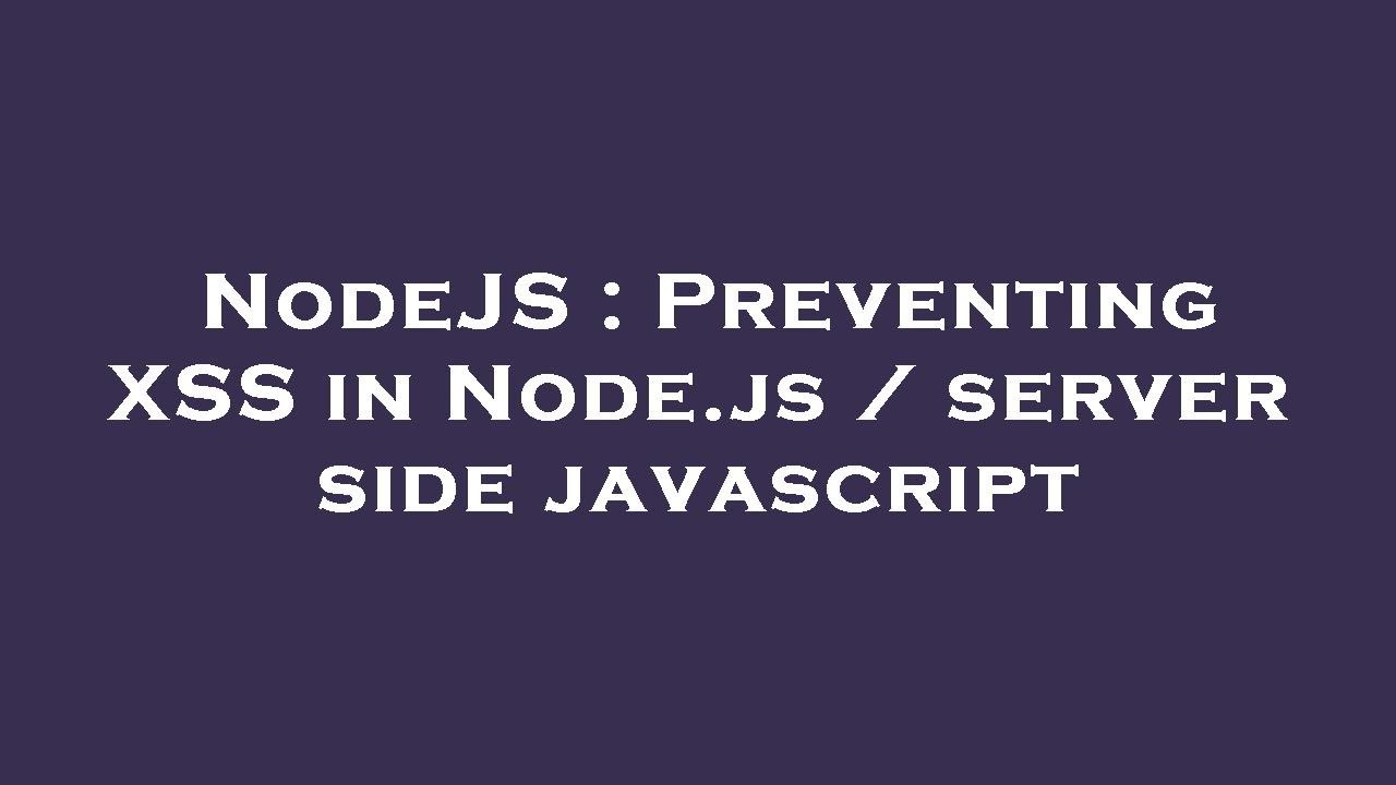 Nodejs Preventing Xss In Nodejs Server Side Javascript Youtube 3969