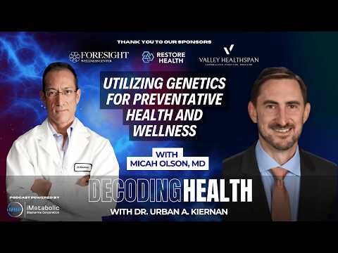 Utilizing Genetics For Preventative Health And Wellness with Dr. Micah Olson