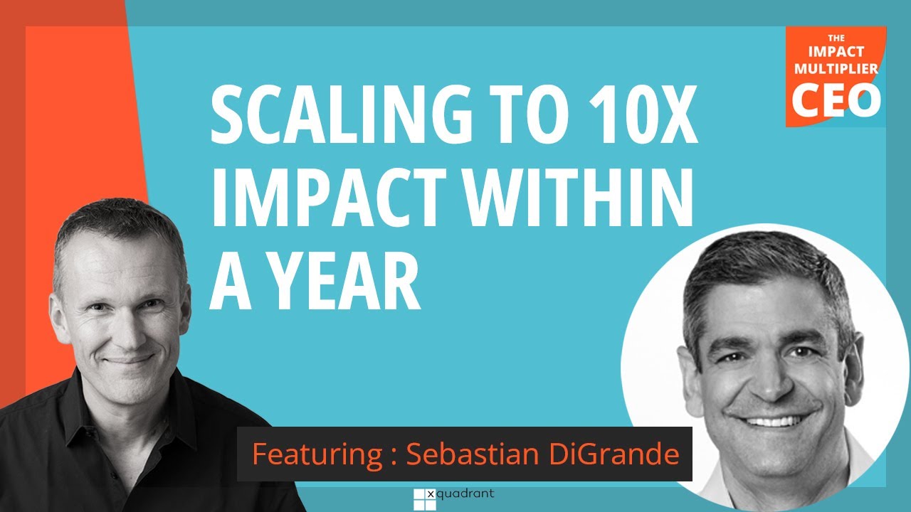 S13E21: Scaling to 10X impact within a year, with Sebastian DiGrande ...